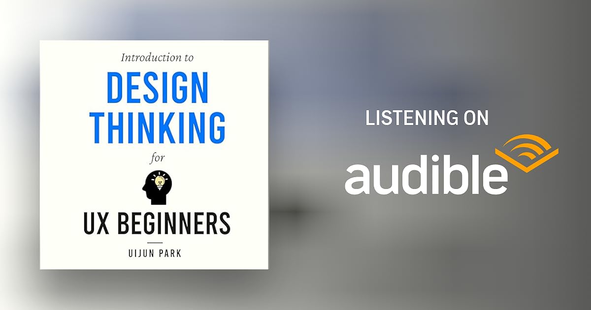 Introduction to Design Thinking for UX Beginners por Uijun Park - Audiolivro - Audible.com.br